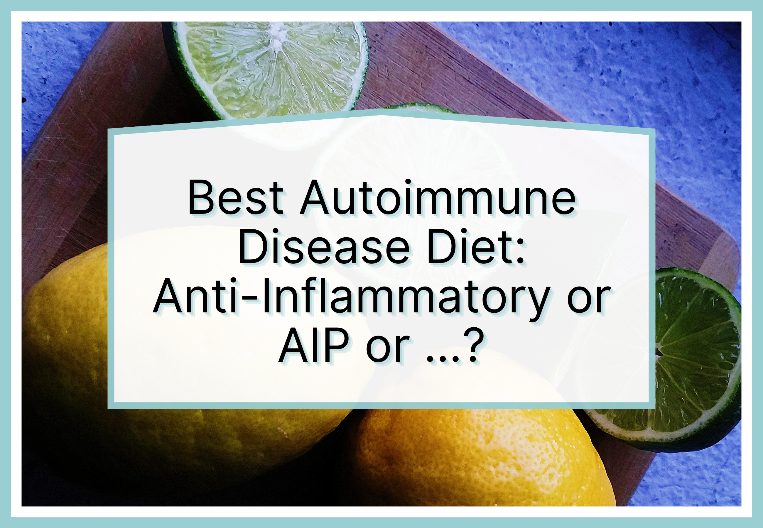 Best Autoimmune Disease Diet: Anti-Inflammatory or AIP or ...